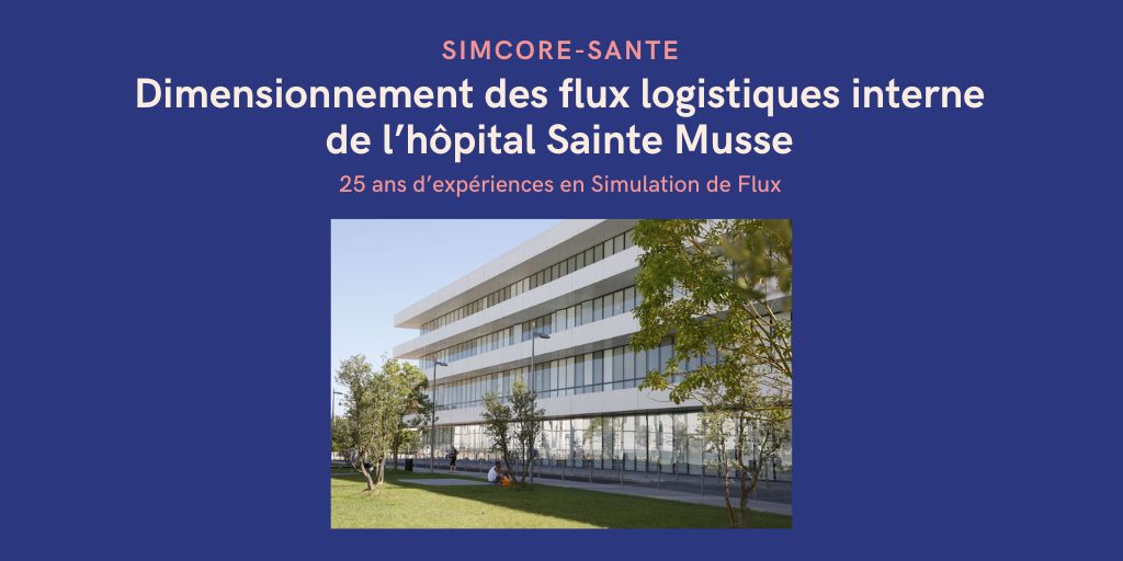 Simulation Flux Logistiques Internes de l'hôpital Sainte Musse (Toulon) | Simcore Santé